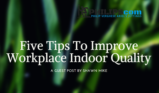 Five Tips To Improve Workplace Indoor Quality - Philipscom Associates